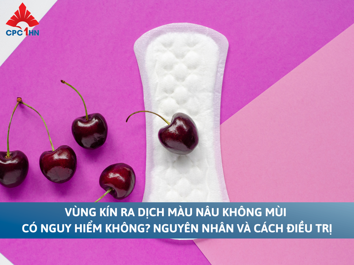 Vùng kín ra dịch màu nâu không mùi có nguy hiểm không?